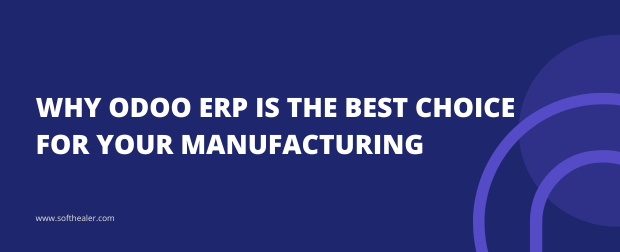 Why Odoo ERP is the Best Choice for Your Manufacturing