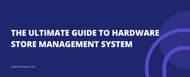The Ultimate Guide to Hardware Store Management System