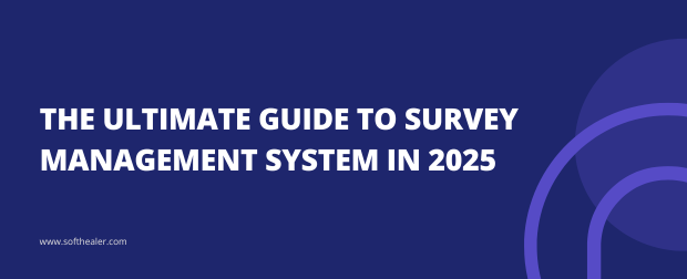 Survey Management System: Key Features & Benefits in 2025